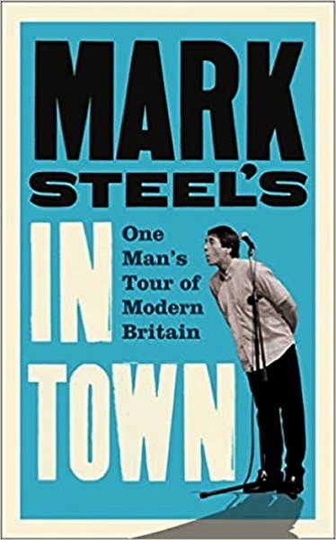 Mark Steel’s in Town – Mark Steel – Ramblings on my bookshelves