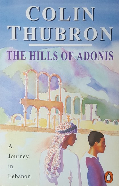 The Hills of Adonis – Colin Thubron – Ramblings on my bookshelves