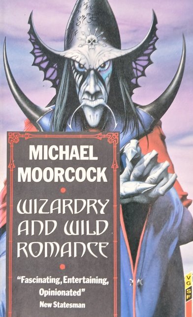 Wizardry and Wild Romance – Michael Moorcock – Ramblings on my bookshelves